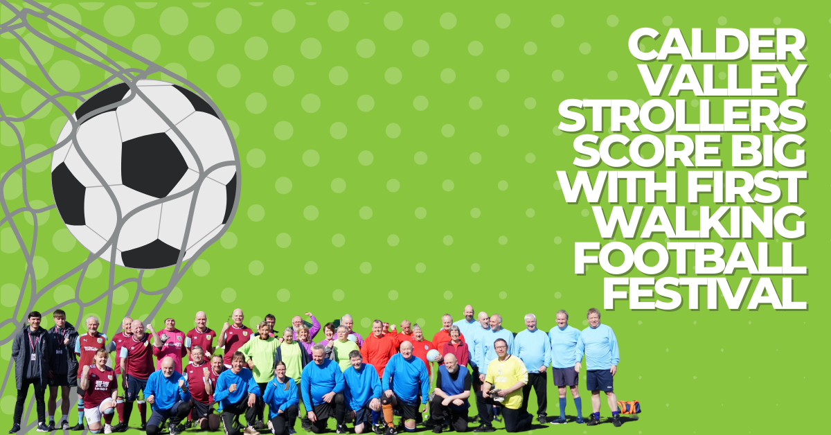 Calder Valley Strollers Score Big with First Walking Football Festival ...